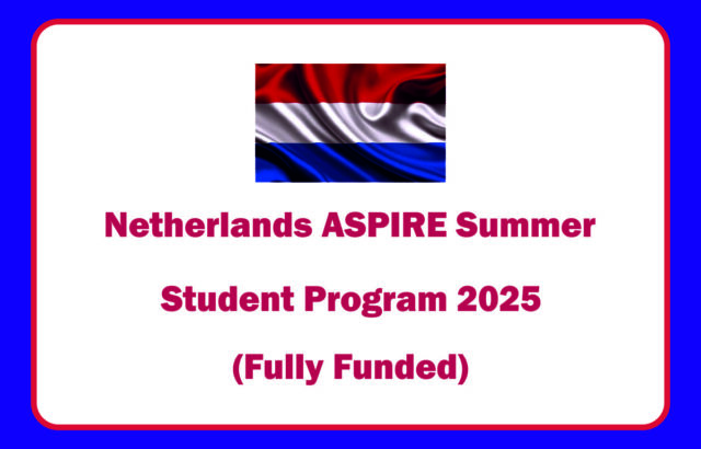 Netherlands ASPIRE Summer Student Program 2025 (Fully Funded) – The ...