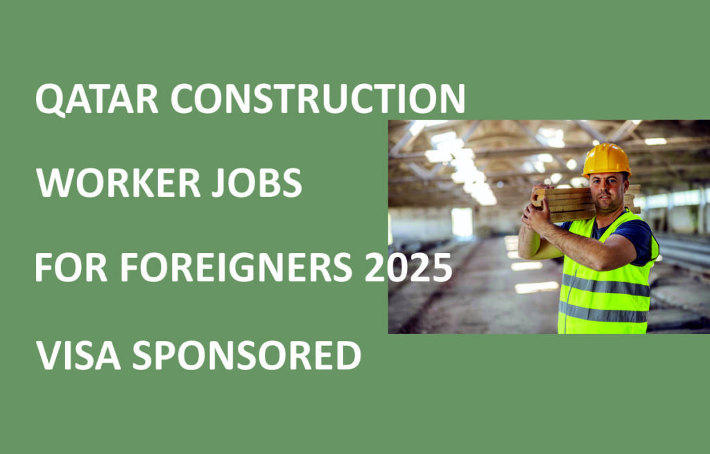 QATAR CONSTRUCTION WORKER JOBS FOR FOREIGNERS 2025: VISA SPONSORED ...