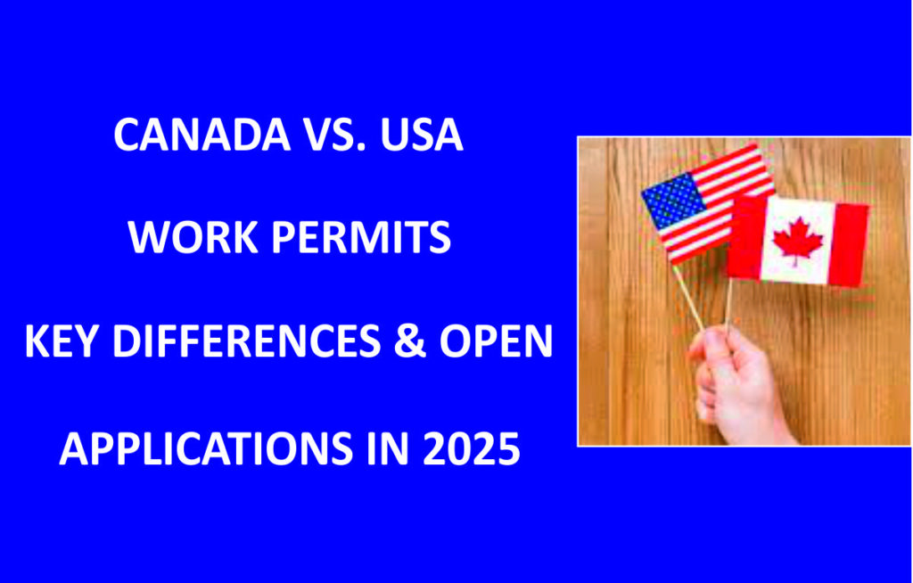 CANADA VS. USA WORK PERMITS: KEY DIFFERENCES & OPEN APPLICATIONS IN ...