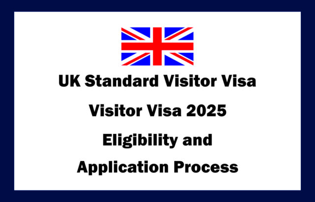UK Standard Visitor Visa 2025: Eligibility and Application Process ...