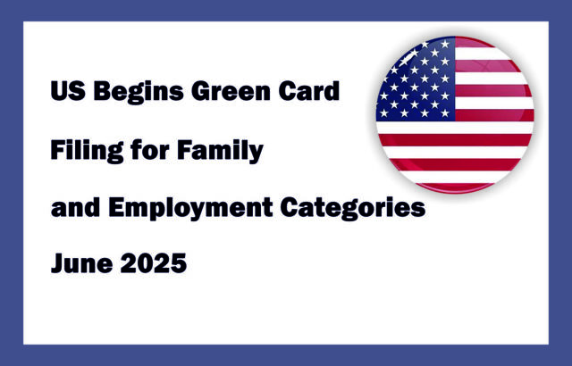 US Begins Green Card Filing for Family and Employment Categories-June ...