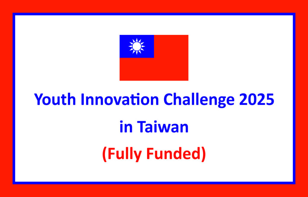 Youth Innovation Challenge 2025 in Taiwan (Fully Funded) – The Visa Eye